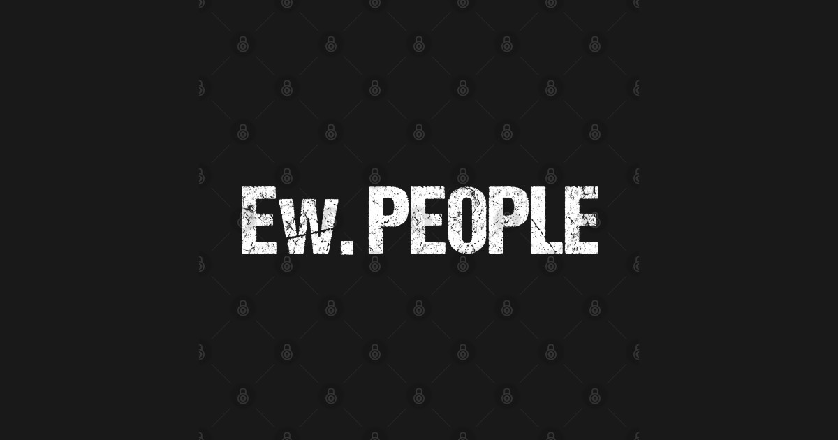 ew people - Ew People - T-Shirt | TeePublic