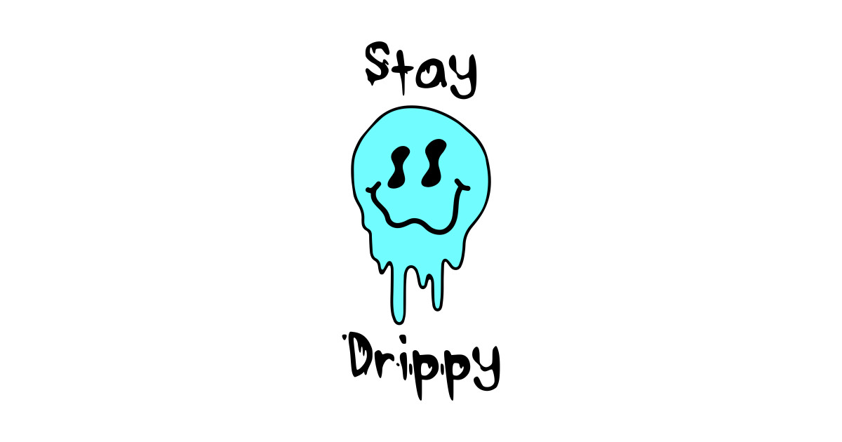 'Stay Drippy' Blue smiley face - Drippy - T-Shirt | TeePublic