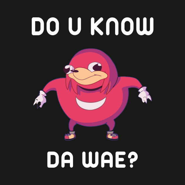 Do You Know Da Wae Funny Uganda Knuckle - Uganda Knuckles - T-Shirt ...
