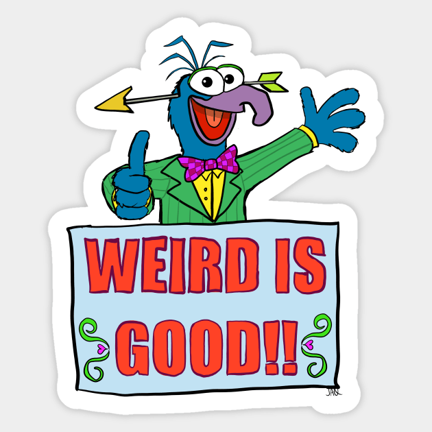 Weird is good! - Weird Muppet - Sticker | TeePublic