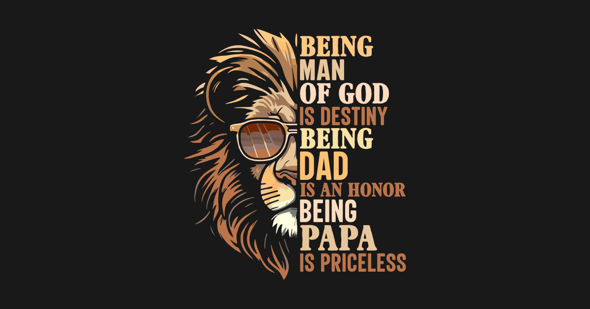 being man of god is destiny being dad is an honor being papa is ...