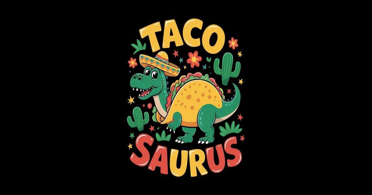 Tacosaurus Taco Dino Cinco De Mayo Mexican - Tacosaurus Taco Dino Cinco ...