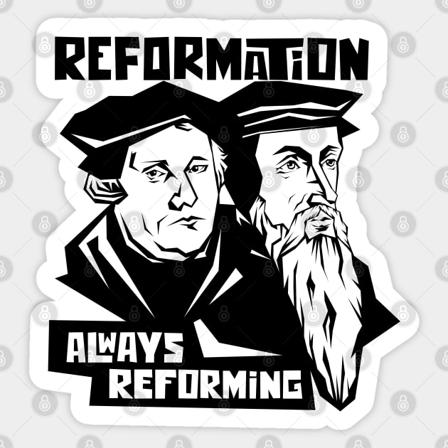 Martin Luther and Jean Calvin. Reformation. Always reforming ...