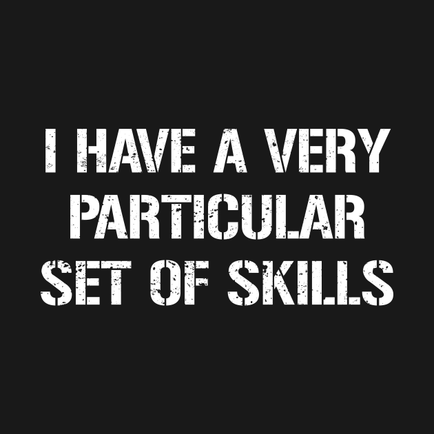 I Have A Very Particular Set Of Skills - Liam Neeson - T-Shirt | TeePublic