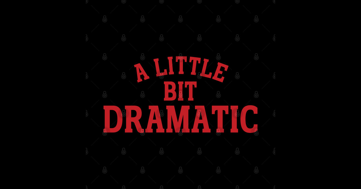 a little bit dramatic - A Little Bit Dramatic - Sticker | TeePublic