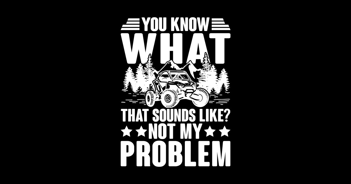 SXS UTV You Know What That Sounds Like Off-Road Adventure Quote - Sxs ...