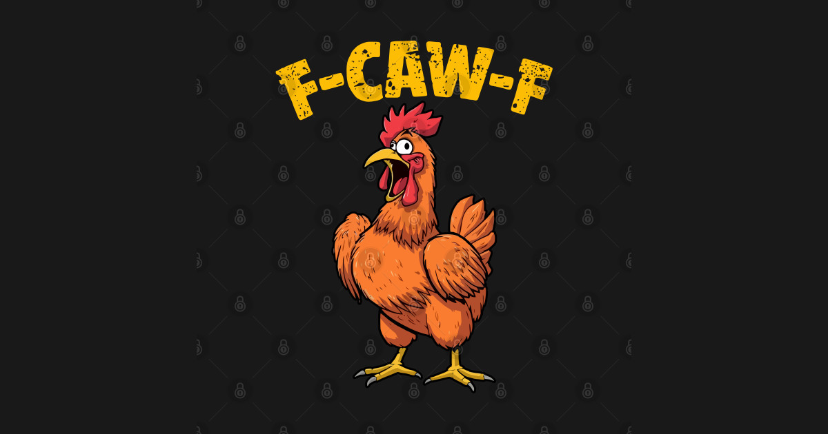 F-Caw-F-Chicken meme - F Caw F Chicken - T-Shirt | TeePublic