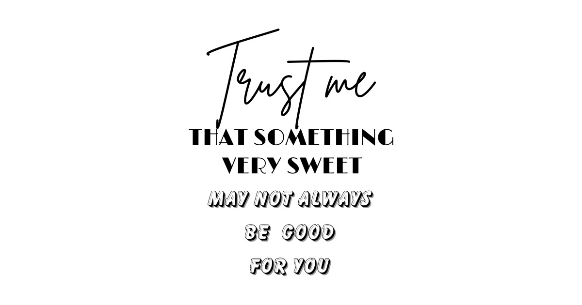 Sweet not always good (black writting) - Quotes - T-Shirt | TeePublic