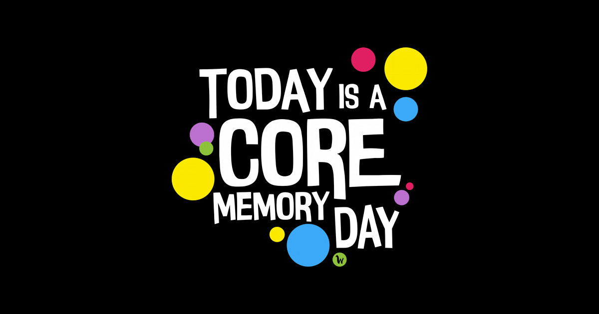 Today is a Core Memory Day - Today Is A Core Memory Day - Sticker ...