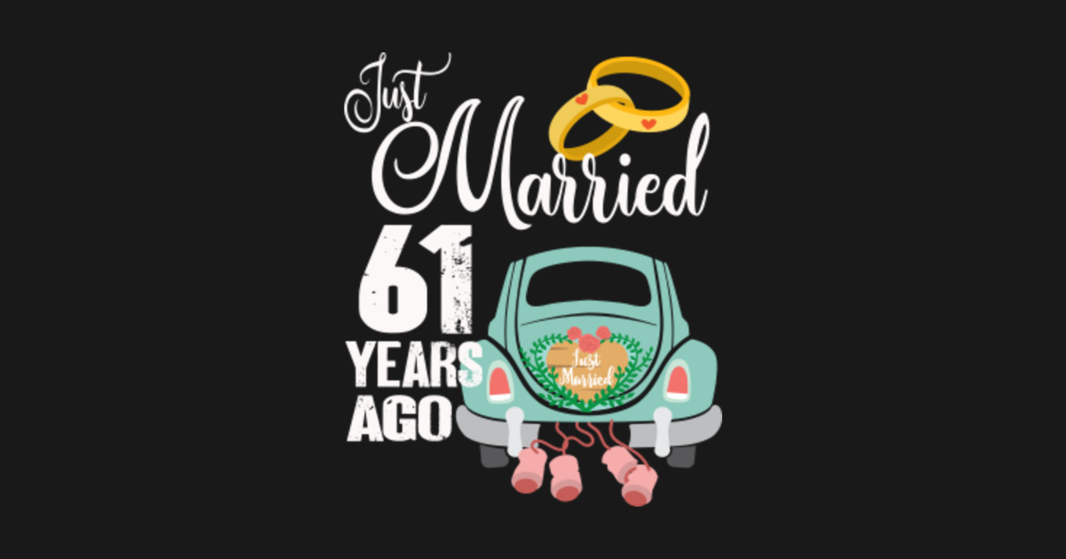 61st Anniversary - Just Married 61 Years Ago - 61st Wedding Anniversary ...