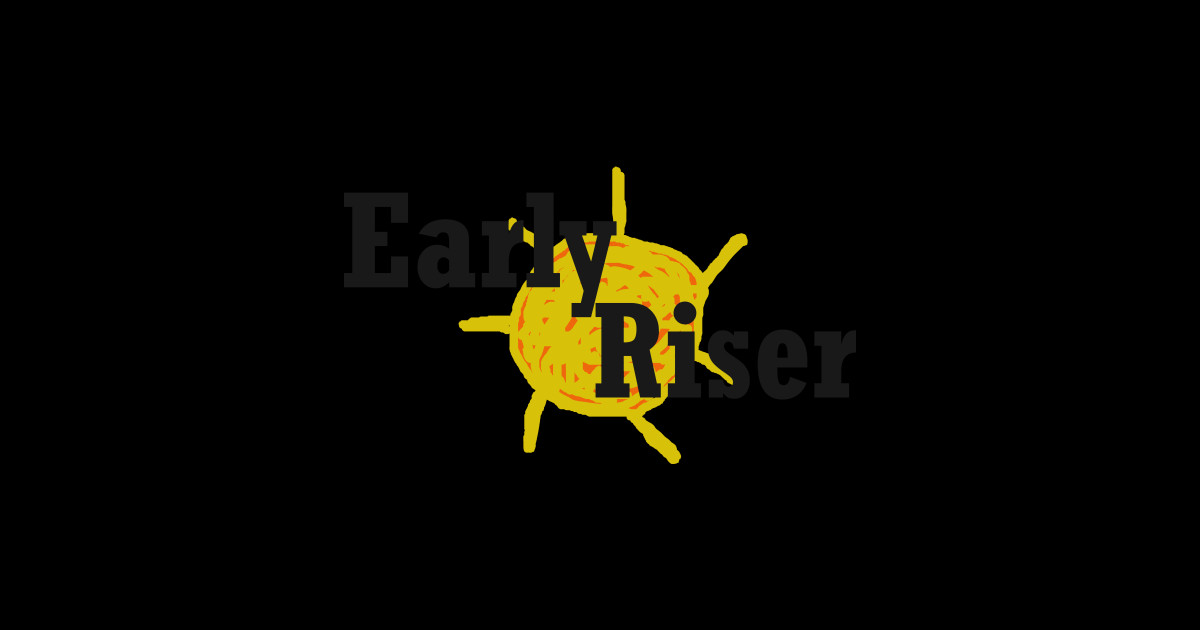 Early Riser - Early Riser - Sticker | TeePublic