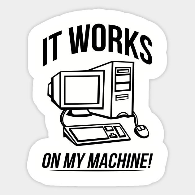 It works on my machine! - Software Developer - Sticker | TeePublic