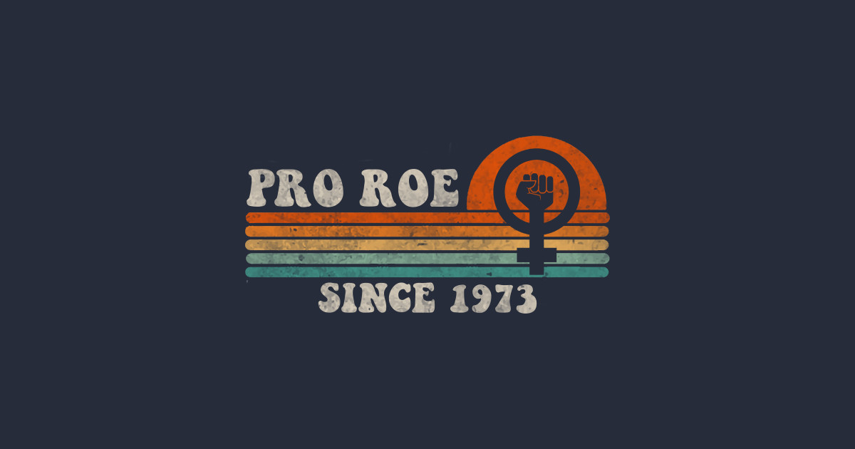 Pro Roe Since 1973 Vintage Retro - Roe V Wade - T-Shirt | TeePublic