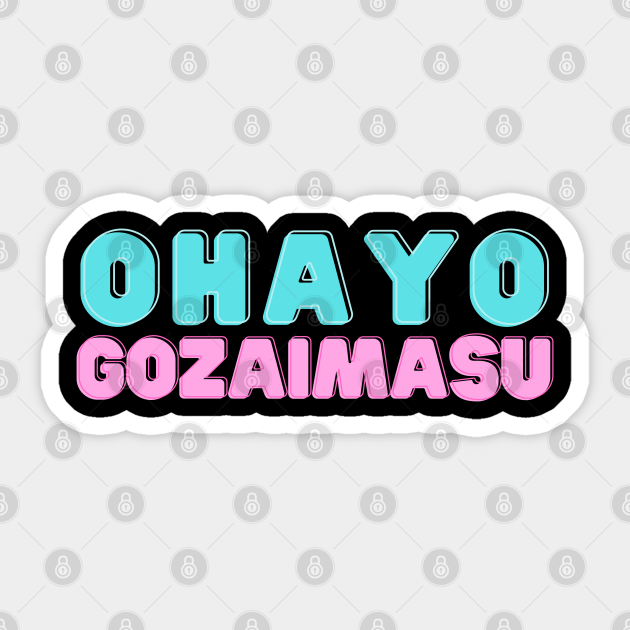 OHAYO GOZAIMASU japanese saying - Ohayo Gozaimasu Japanese Saying ...