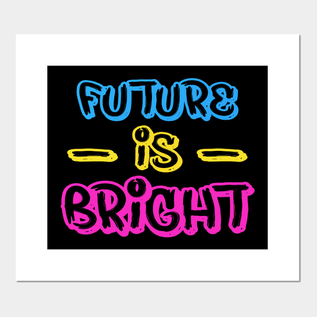 FUTURE IS BRIGHT - Future Is Bright - Posters and Art Prints | TeePublic