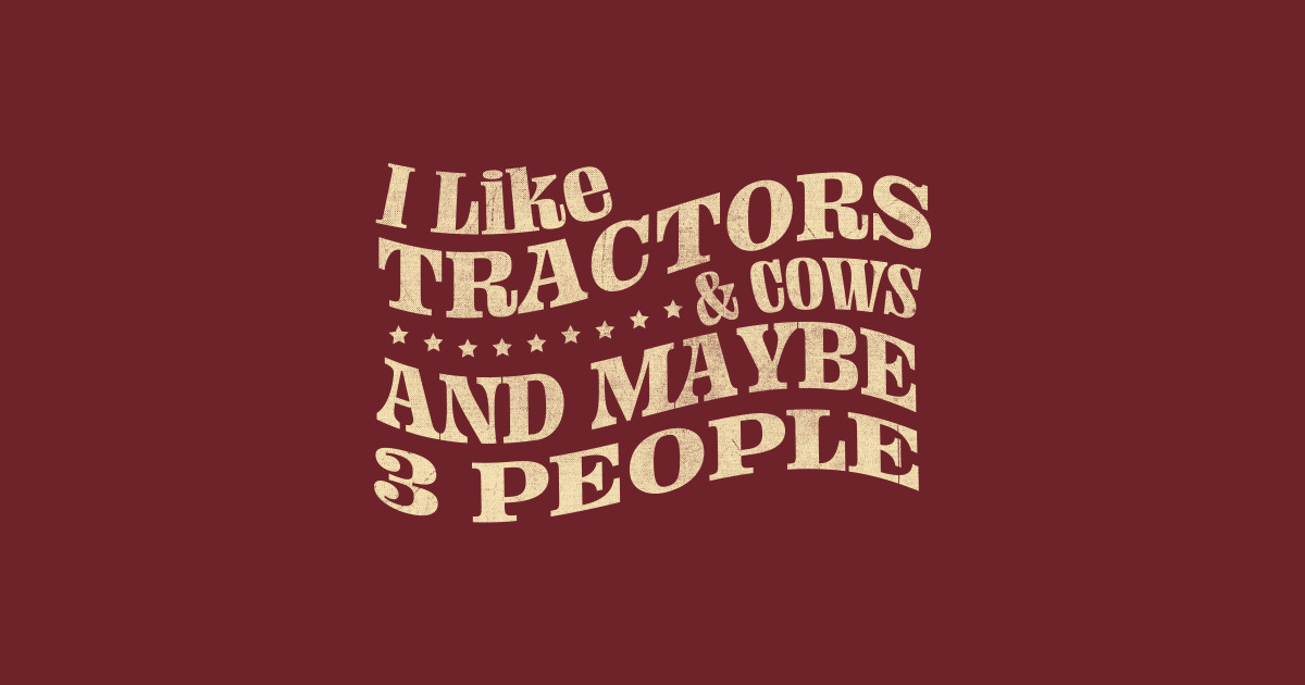 I Like Tractors And Cows And Maybe 3 People - I Like Tractors And Cows ...