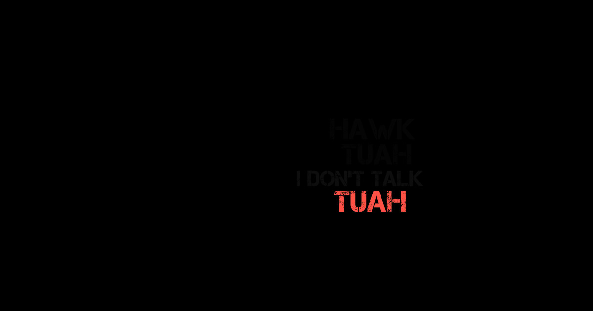 IF SHE DON'T HAWK TUAH I DON'T TALK TUAH - If She Dont Hawk Tuah I Dont ...