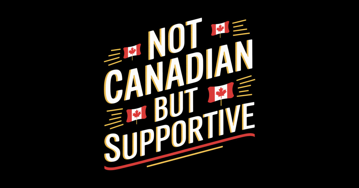 Not Canadian But Supportive - Not Canadian But Supportive - Sticker ...