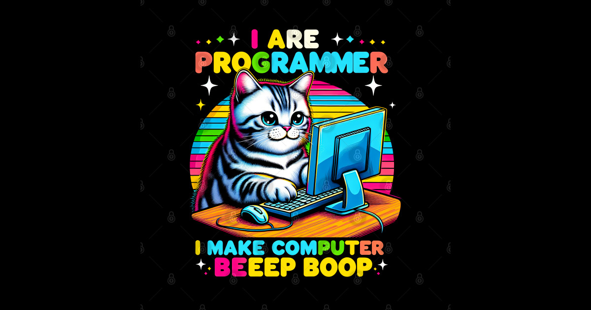 I Are Programmer Beep Boop Cute Programmer Cat - I Are Programmer ...