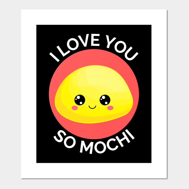 I Love You So Mochi | Mochi Pun - Mochi - Posters and Art Prints ...