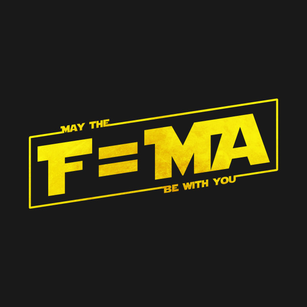May the F=MA be with You - Force - T-Shirt | TeePublic