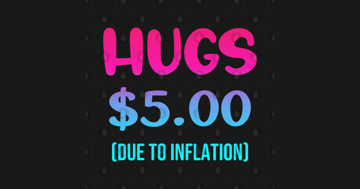 Hugs $5.00 Due to Inflation Funny Inflation Recession Meme Gift For ...