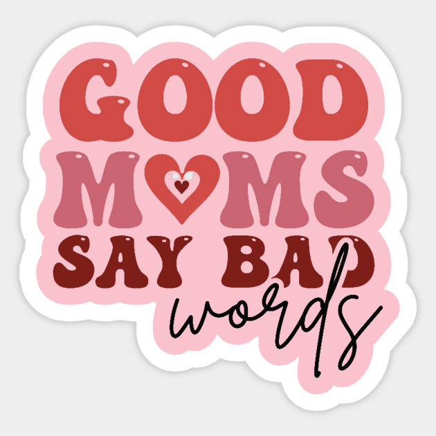 Good Moms Say Bad Words - Good Moms Say Bad Words - Sticker | TeePublic