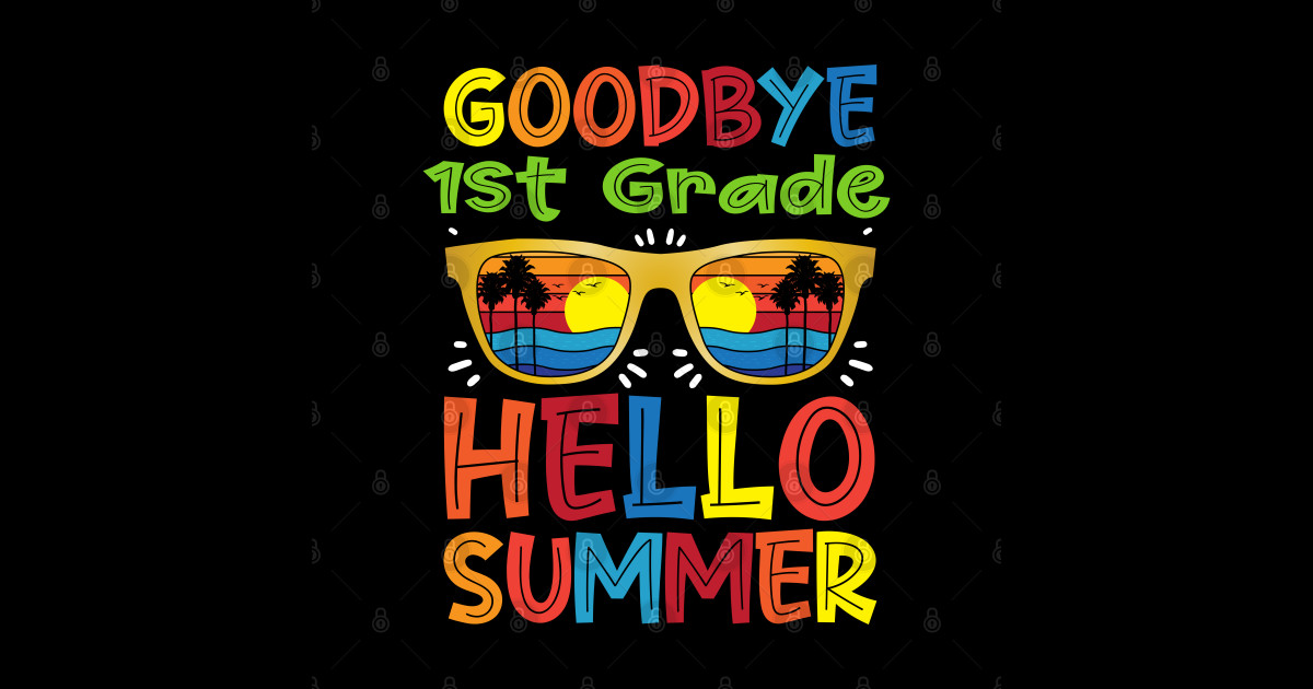 Goodbye 1st Grade, Hello Summer Sunglasses - Goodbye 1st Grade Hello ...