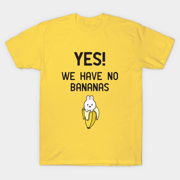 Yes! We have no bananas - Banana - T-Shirt | TeePublic