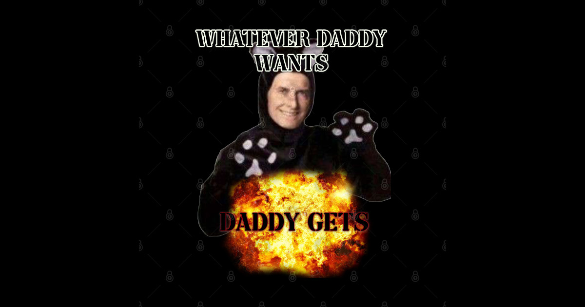 whatever daddy wants daddy gets cat ver - Whatever Daddy Wants Daddy ...