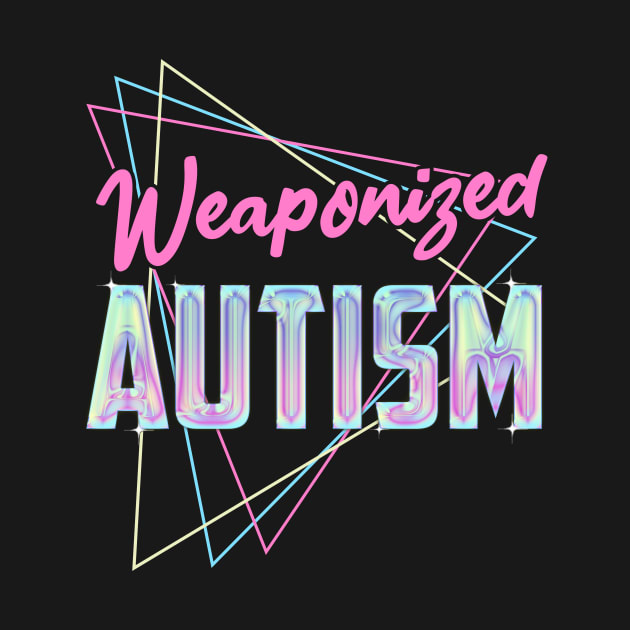 Weaponized Autism T-Shirt - Funny Meme 80s Aesthetic - Weaponized ...