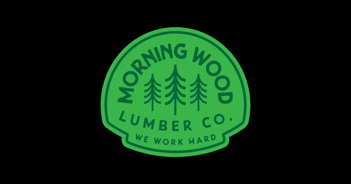 Morning Wood Lumber Co. - Morning Wood - Posters and Art Prints | TeePublic