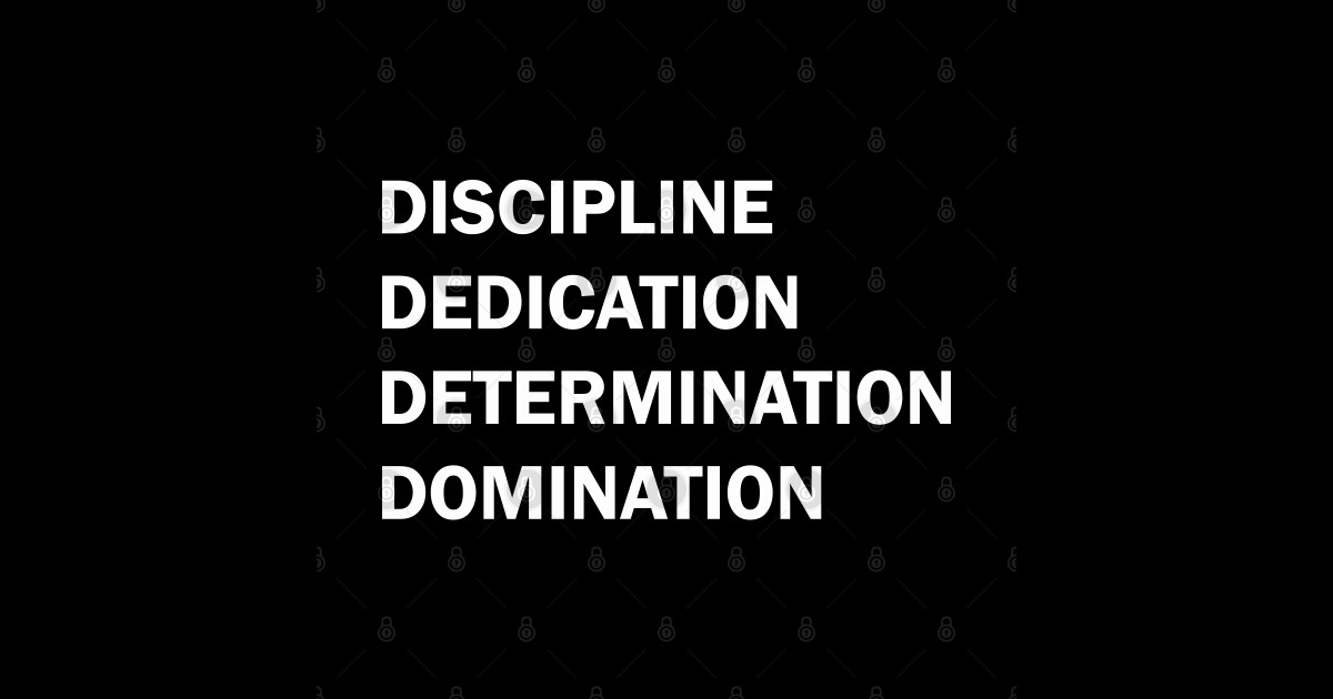 Discipline Dedication Determination Domination - Discipline Dedication ...