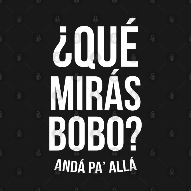 Qué Miras Bobo Andá Pa Allá Argentina Soccer T Shirt Designed