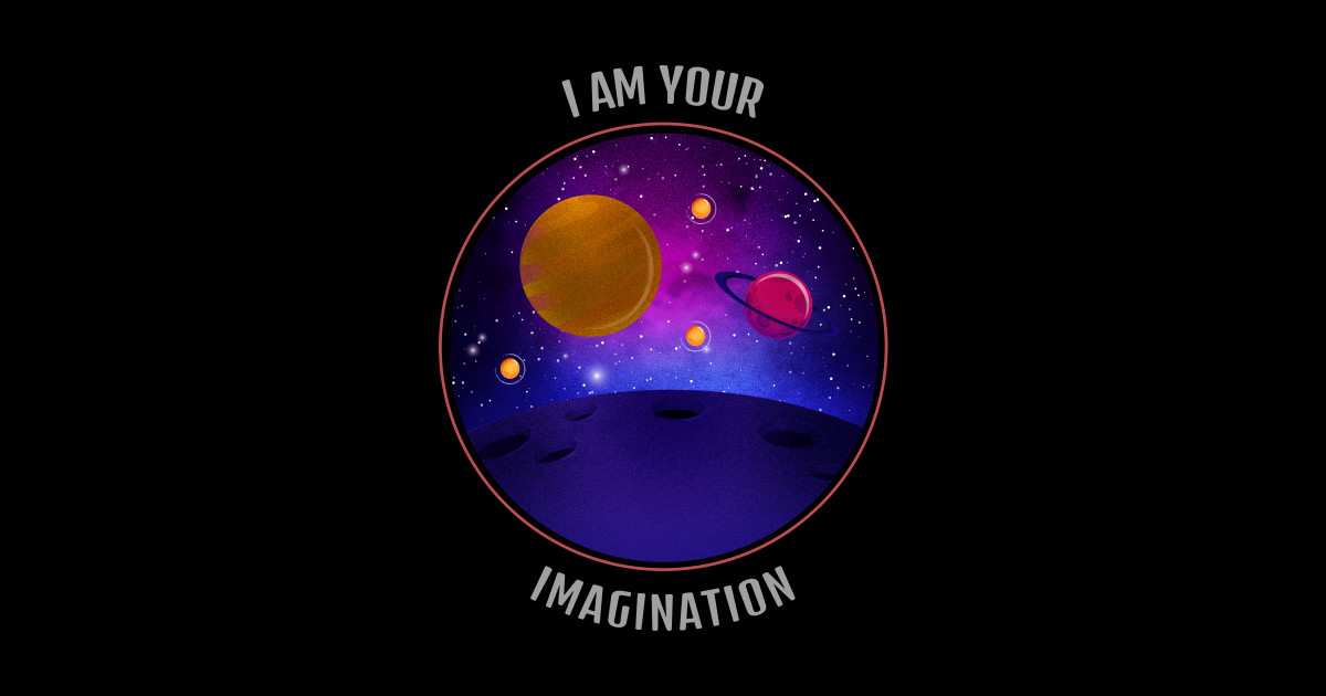 I Am Your Imagination Cool T-shirt Design - I Am Your Imagination ...