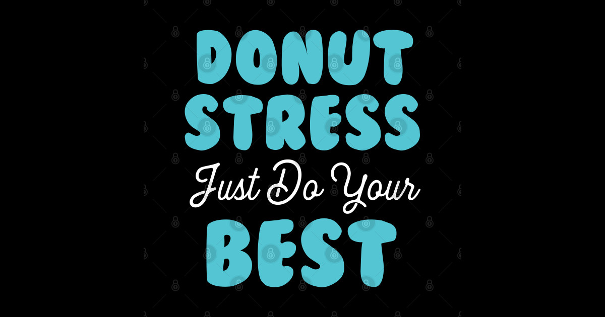 Donut Stress. Just Do Your Best. - Donuts - Sticker | TeePublic