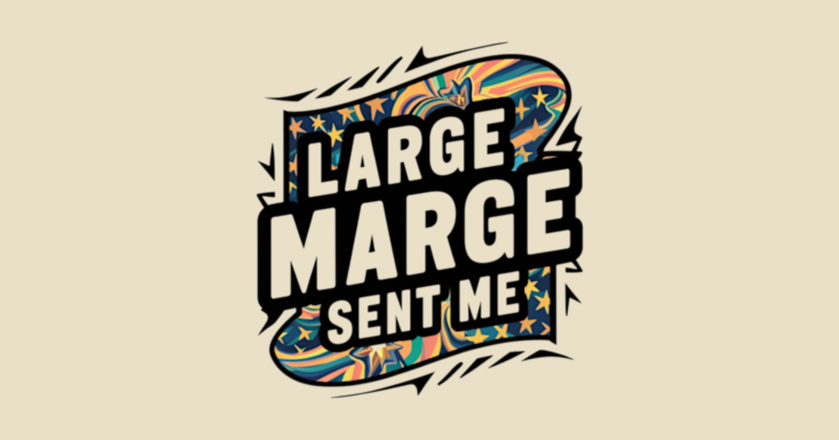 Large Marge Sent Me - Large Marge Sent Me - T-Shirt | TeePublic