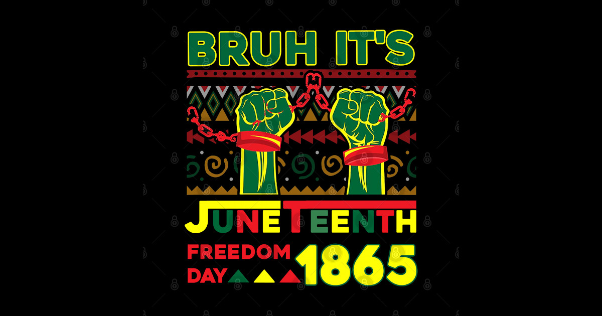 Bruh It's Juneteenth Freedom 1865 Juneteenth Black Freedom Gift For Men ...