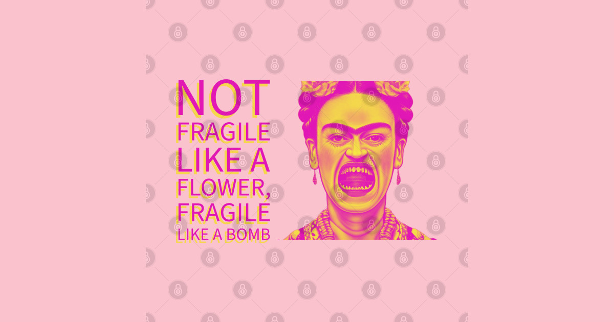 Frida Kahlo Not Fragile Like a Flower - Frida Kahlo - T-Shirt | TeePublic