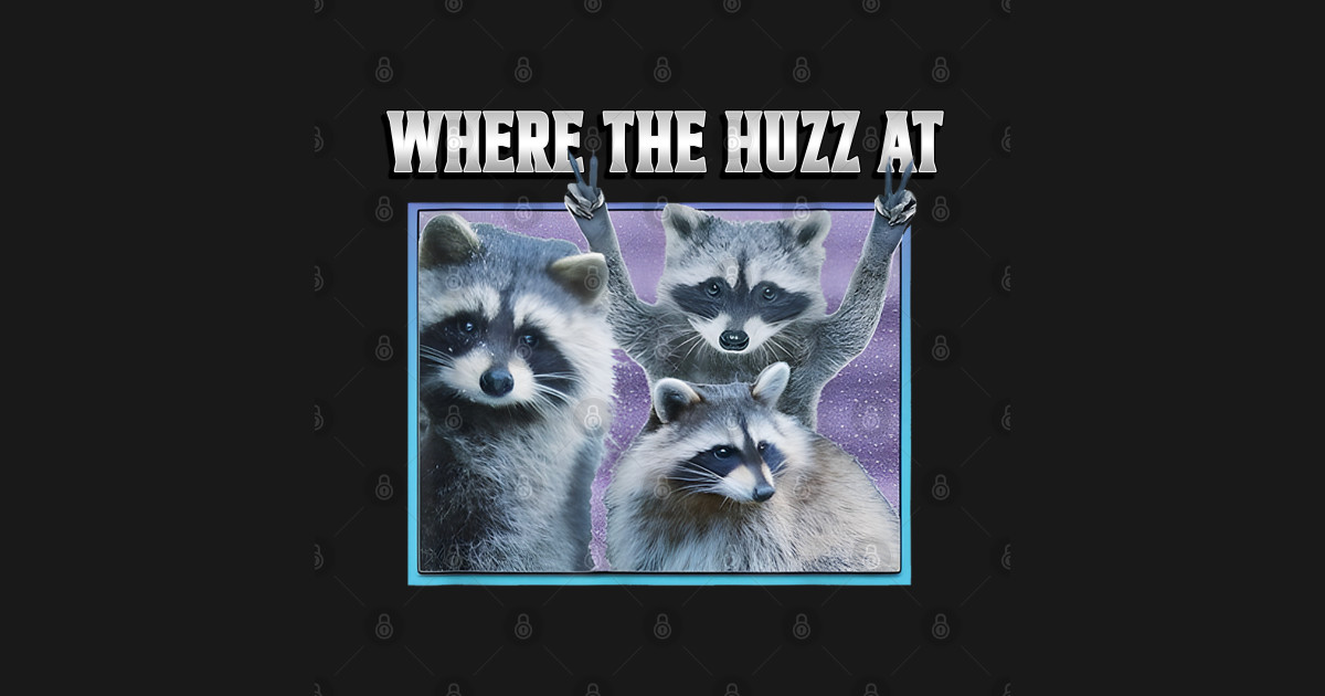 Where The Huzz At Funny Meme Racoon Retro Humor Sarcastic - Where The ...