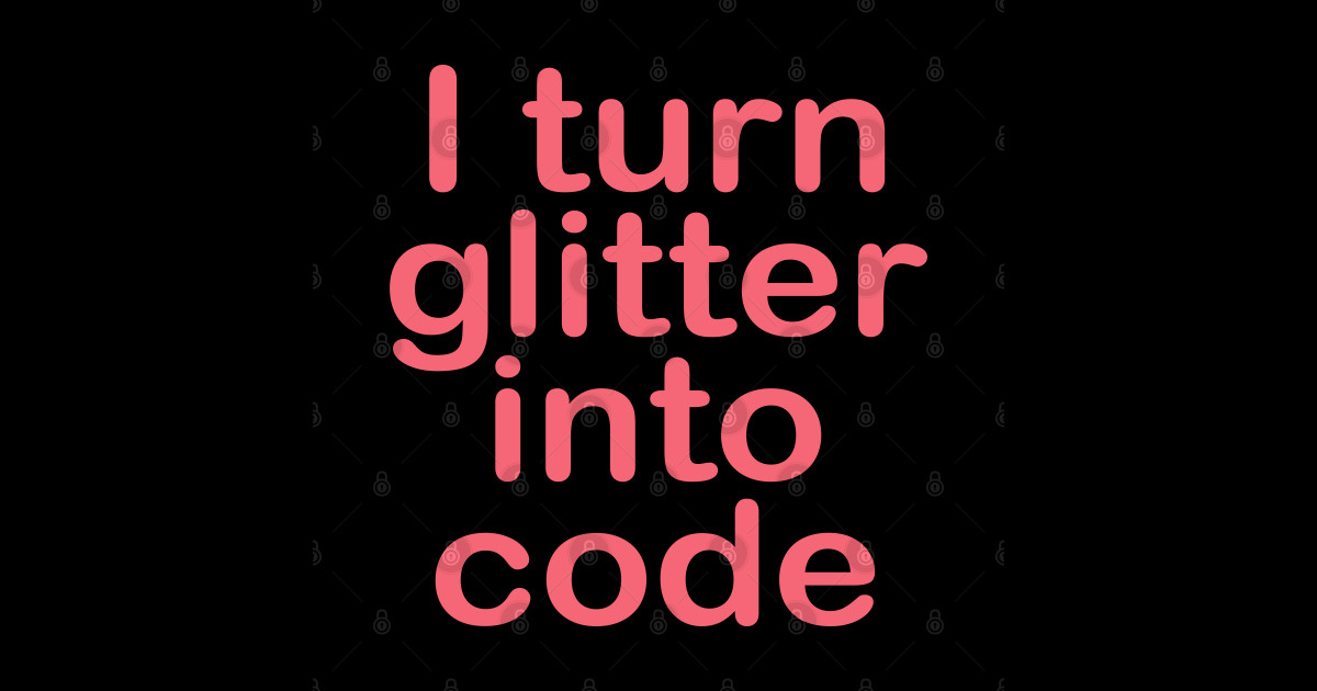 I turn glitter into code girl programmer - Girl Programmer - Sticker ...