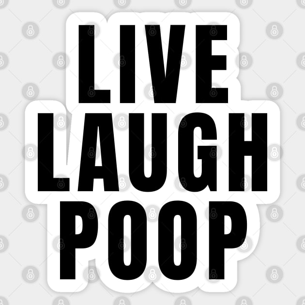 Live Laugh Poop - Poop - Sticker | TeePublic
