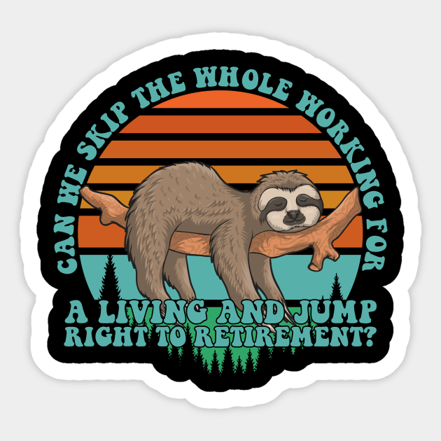 Skip Whole Working Jump Right To Retirement? - Lazy Sloths - Sticker ...