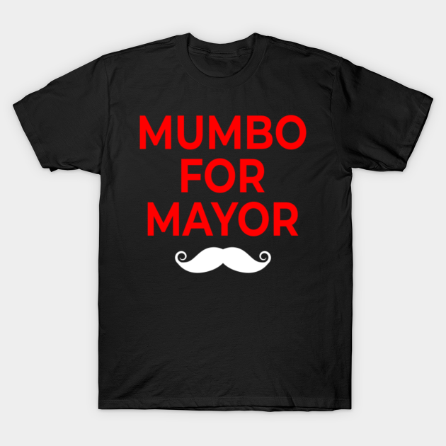 mumbo for mayor - Mumbo For Mayor - T-Shirt | TeePublic