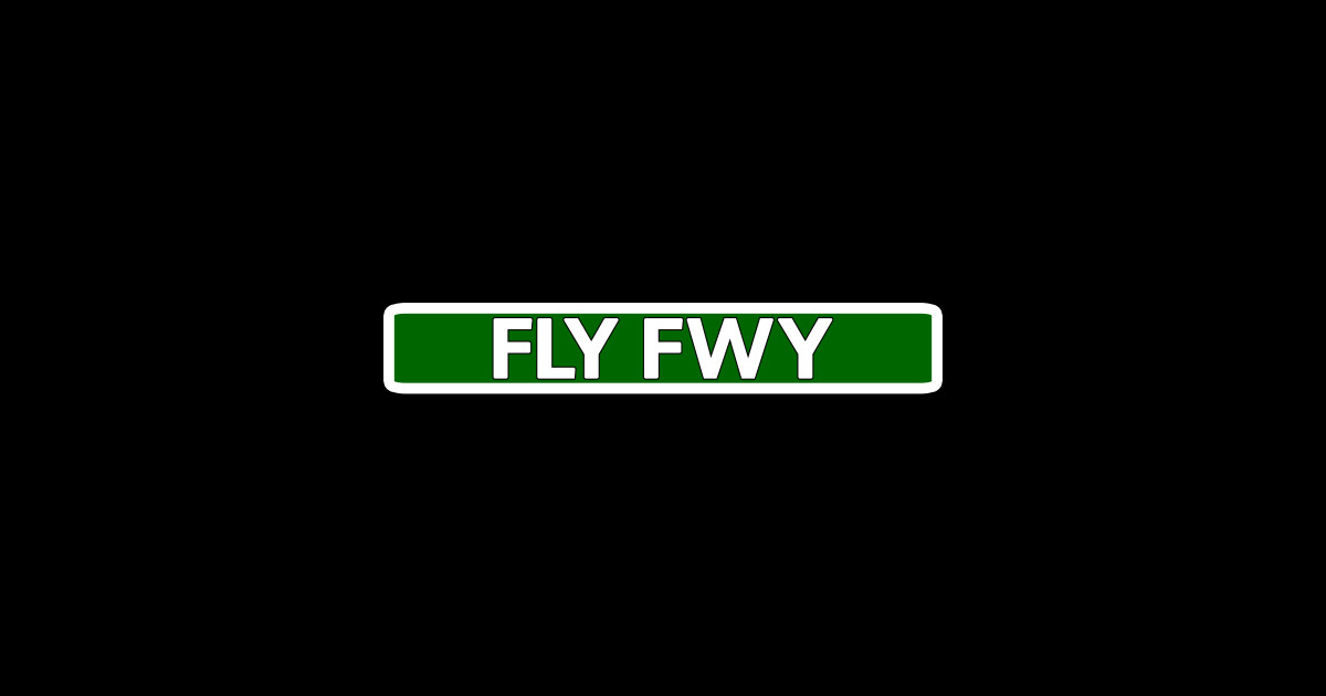 Fly Fwy Street Sign - Fly Fwy Street Sign - Sticker | TeePublic