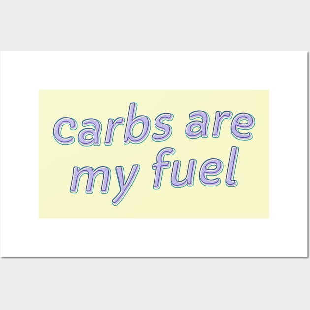 Carbs Are My Fuel - Carbs - Posters and Art Prints | TeePublic