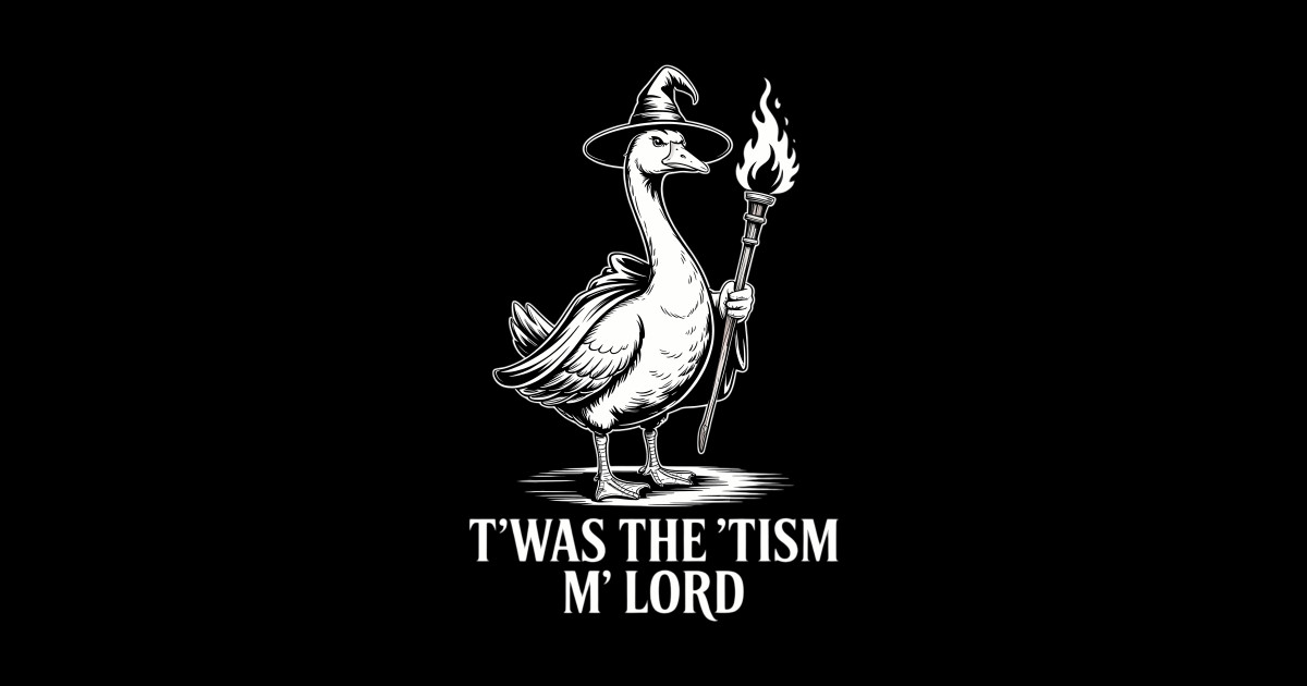 Twas The Tism M Lord Wizard Goose Meme Fantasy Humor - Goose Meme ...