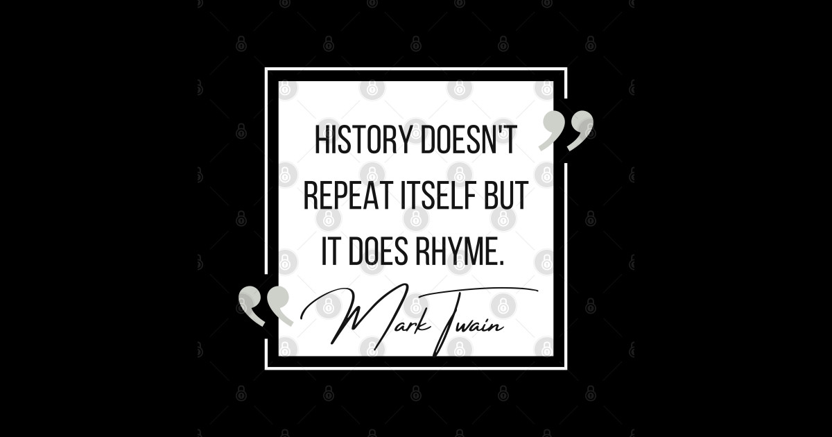 History Quote: Mark Twain - "History Doesn't Repeat Itself ...