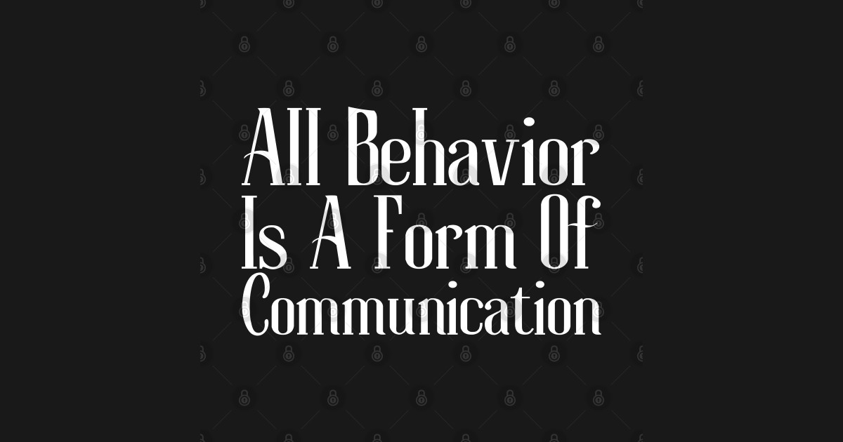 All Behavior Is A Form Of Communication - All Behavior Is A Form Of ...
