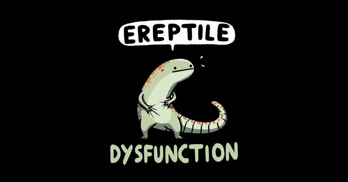 Ereptile Dysfunction Reptile - Reptile - Sticker | TeePublic